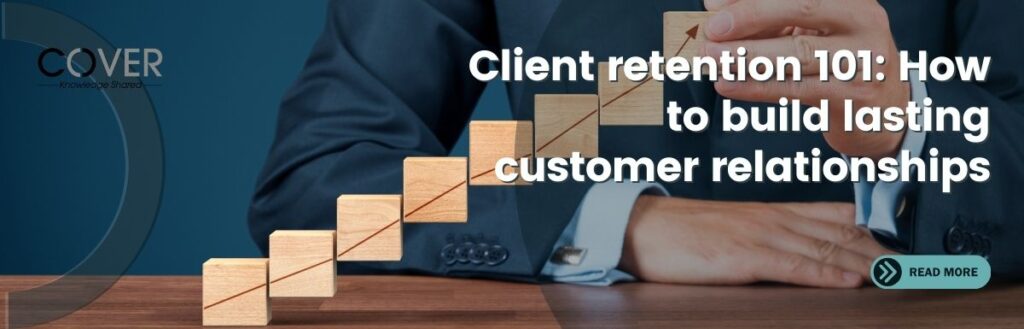 Client retention 101: How to build lasting customer relationships ...