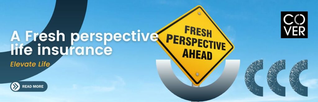 A Fresh perspective life insurance - COVER WebMag
