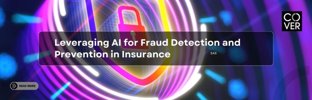 Leveraging AI for Fraud Detection and Prevention in Insurance - COVER ...