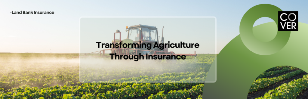 Transforming Agriculture Through Insurance - COVER WebMag